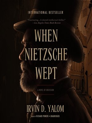 When Nietzsche Wept by Irvin D. Yalom · OverDrive: eBooks, audiobooks and videos for libraries
